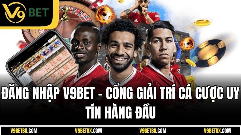 Đăng Nhập V9bet - Cổng Giải Trí Cá Cược Uy Tín Hàng Đầu